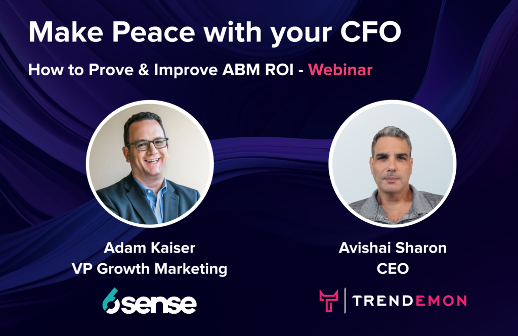 6sense & Trendemon - Make Peace with your CFO - How to Prove and Improve ABM ROI - Trendemon