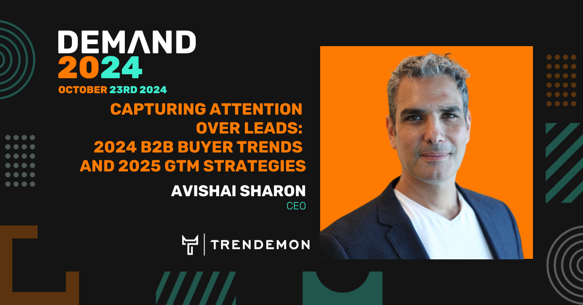 Demand 2024 Event: Capturing Attention Over Leads - 2024 B2B Buyer Trends and 2025 GTM ...